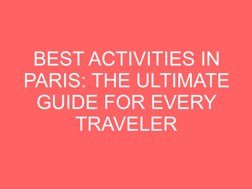 Best Activities In Paris: The Ultimate Guide For Every Traveler ...