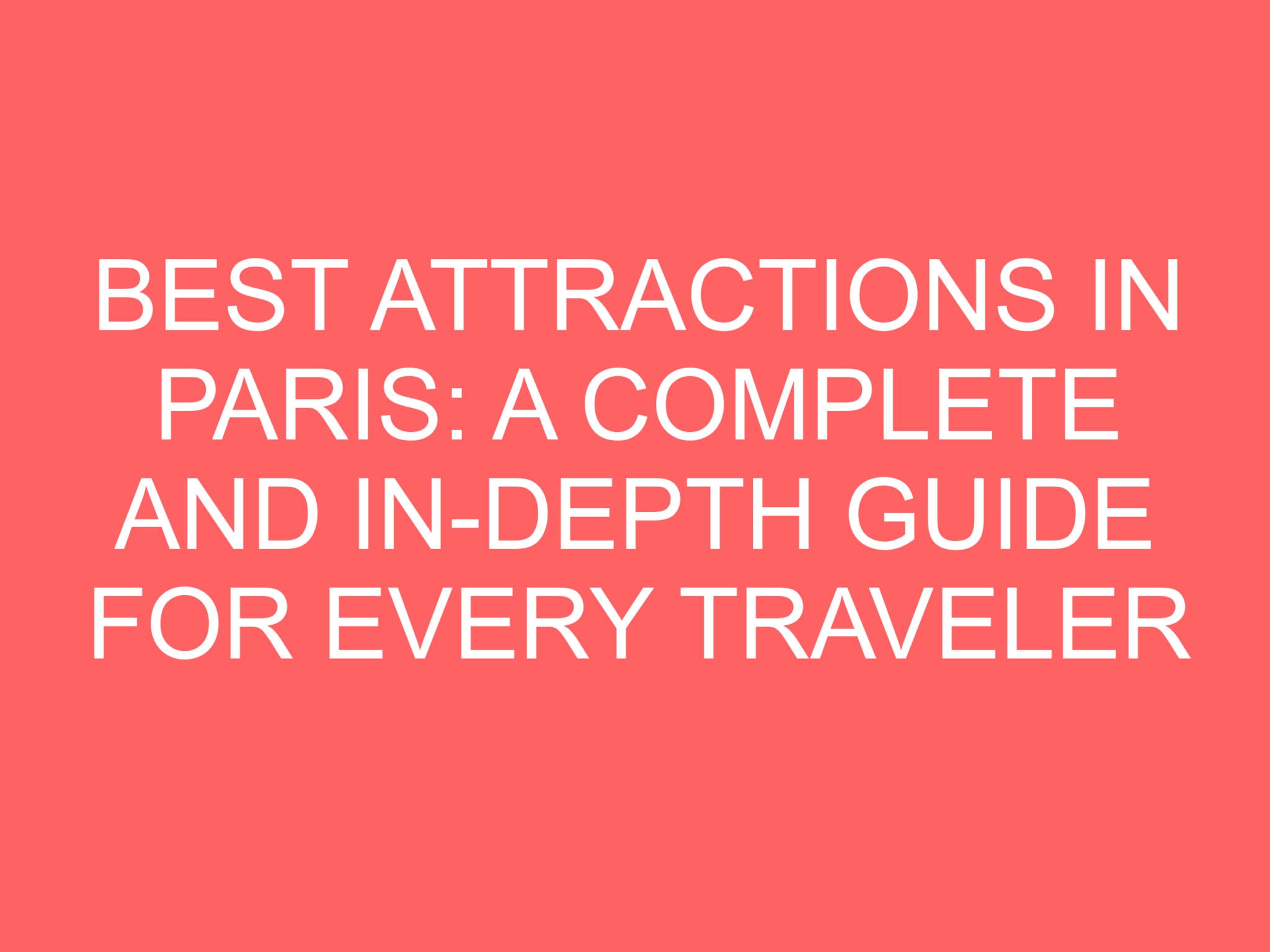 Best Attractions In Paris: A Complete And In-Depth Guide For Every ...