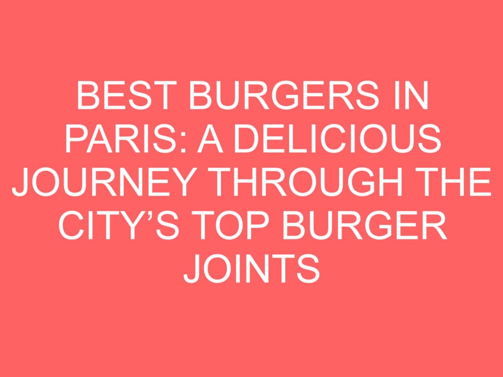 Best Burgers In Paris: A Delicious Journey Through The City’s Top ...