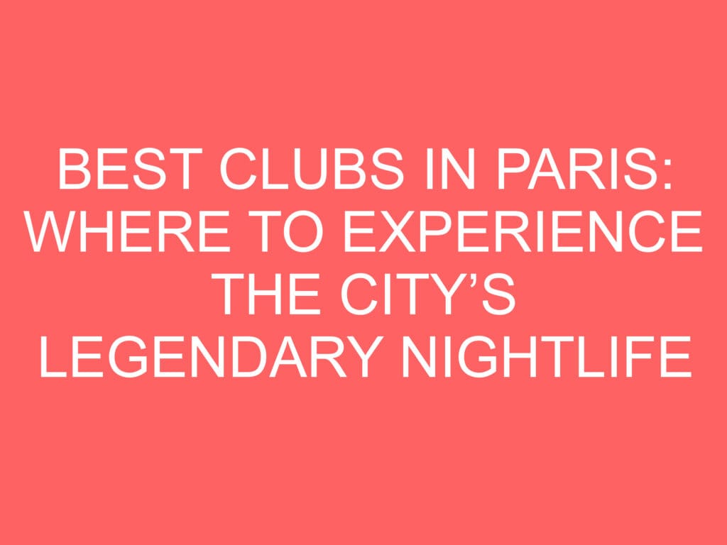 Best Clubs In Paris: Where To Experience The City’s Legendary Nightlife ...