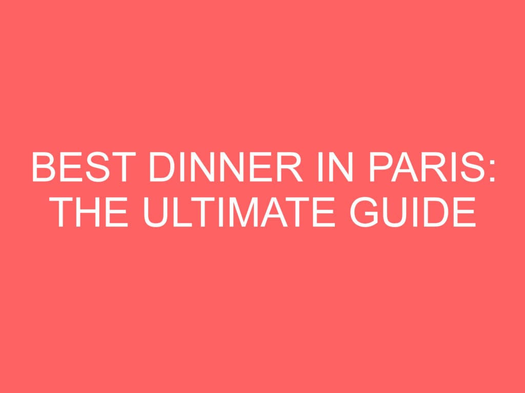 Best Dinner In Paris: The Ultimate Guide - Museum Pass Paris