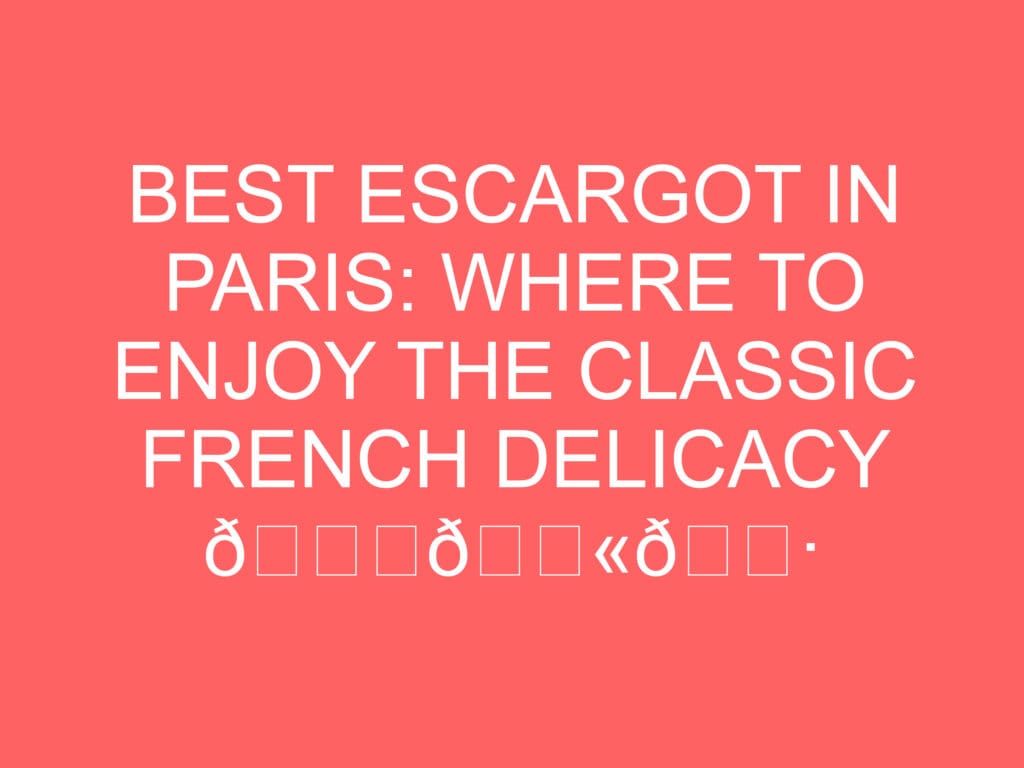 Best Escargot In Paris: Where To Enjoy The Classic French Delicacy 🐌🇫🇷 ...
