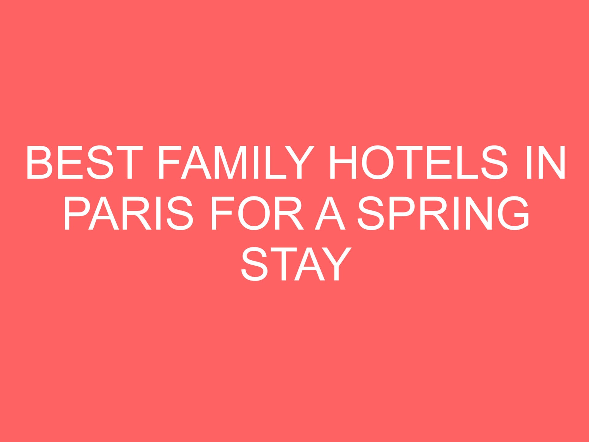 Best Family Hotels In Paris For A Spring Stay - Museum Pass Paris