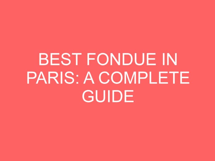 Best Fondue In Paris: A Complete Guide - Museum Pass Paris