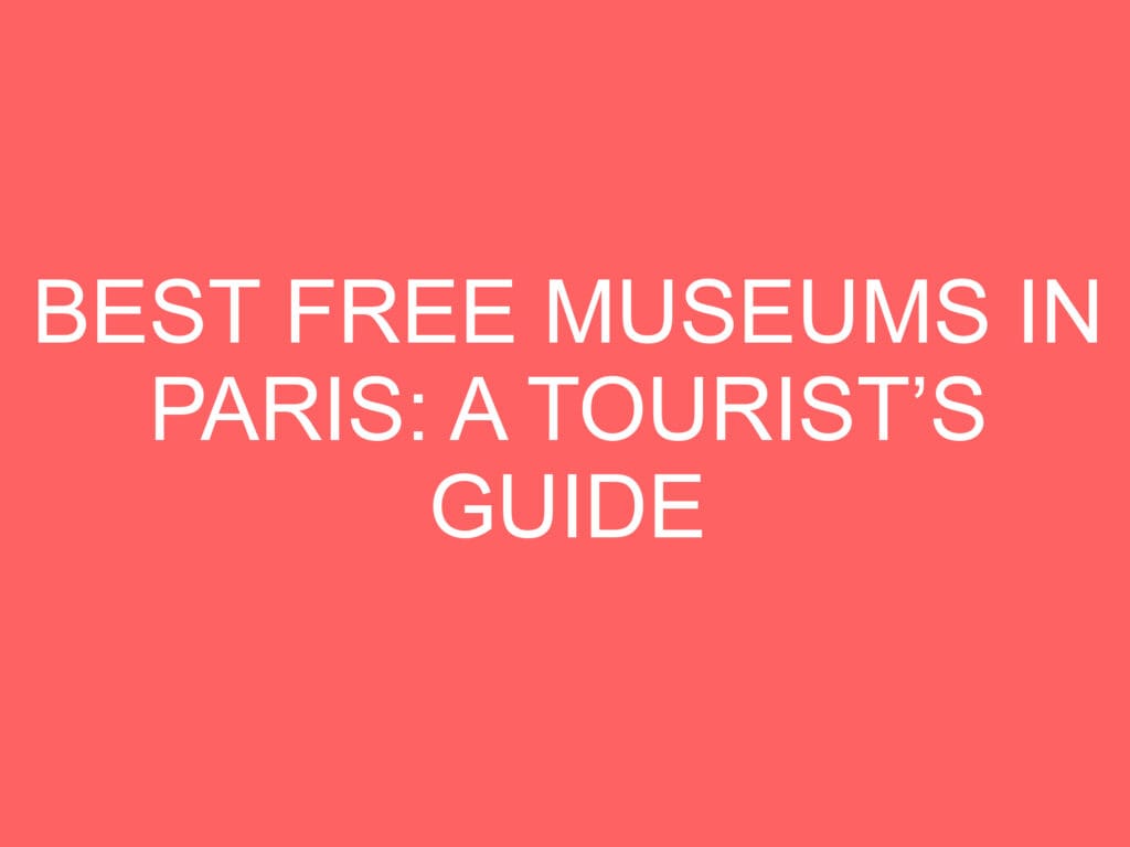 Best Free Museums In Paris: A Tourist’s Guide - Museum Pass Paris