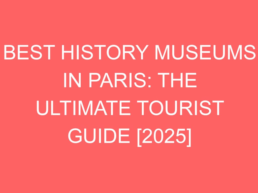 Best History Museums In Paris: The Ultimate Tourist Guide - Museum Pass ...
