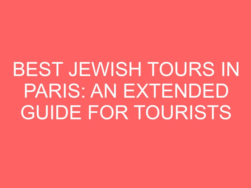 Best Jewish Tours In Paris: An Extended Guide For Tourists - Museum ...