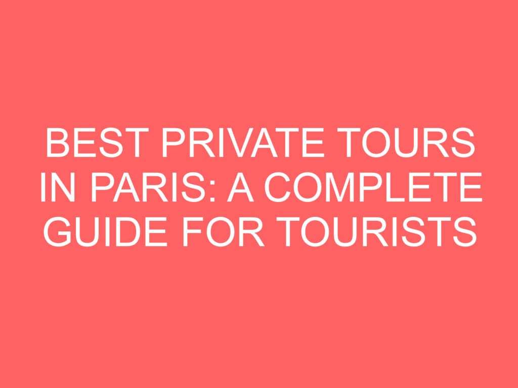 Best Private Tours In Paris: A Complete Guide For Tourists - Museum ...