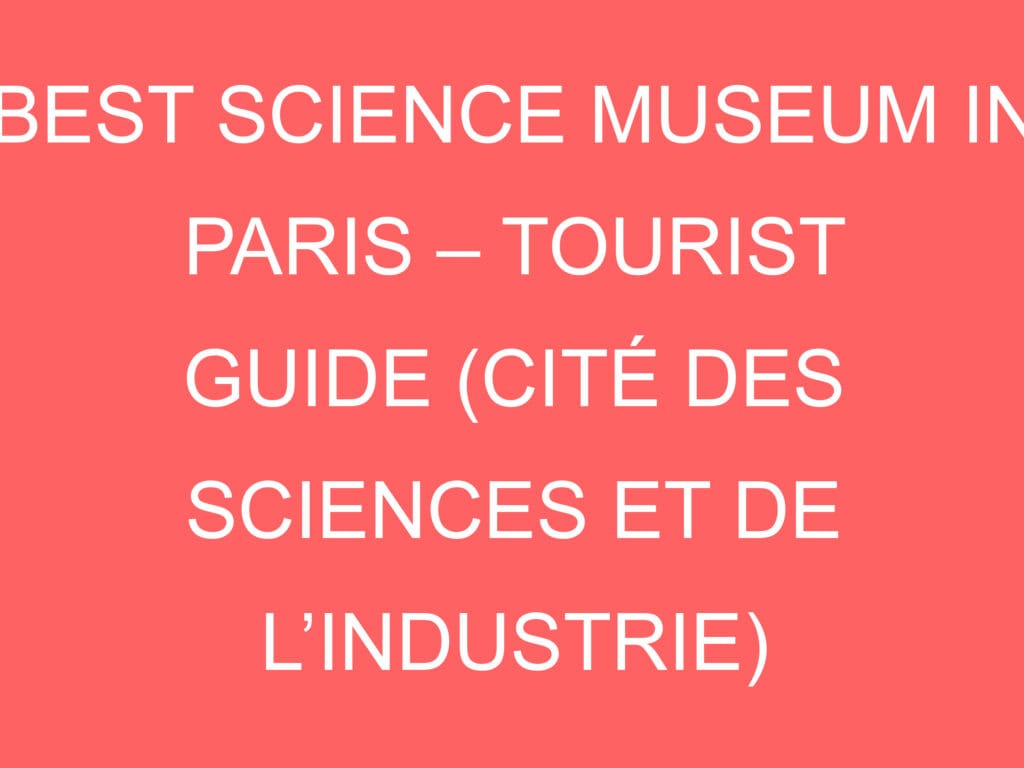 Best Science Museum In Paris – Tourist Guide (Cité Des Sciences Et De L ...