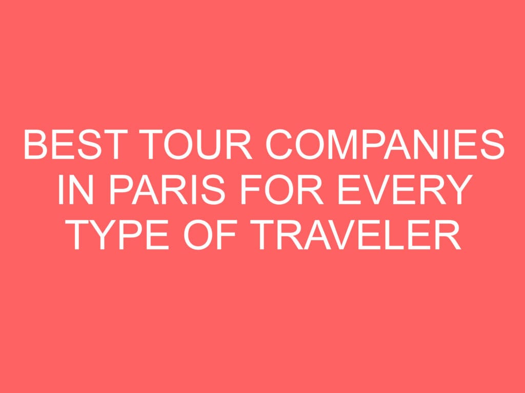 Best Tour Companies In Paris For Every Type Of Traveler - Museum Pass Paris
