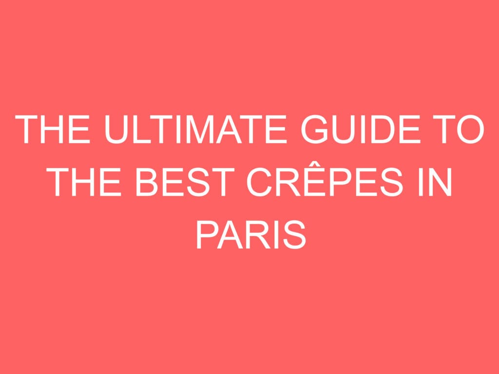 The Ultimate Guide To The Best Crêpes In Paris - Museum Pass Paris