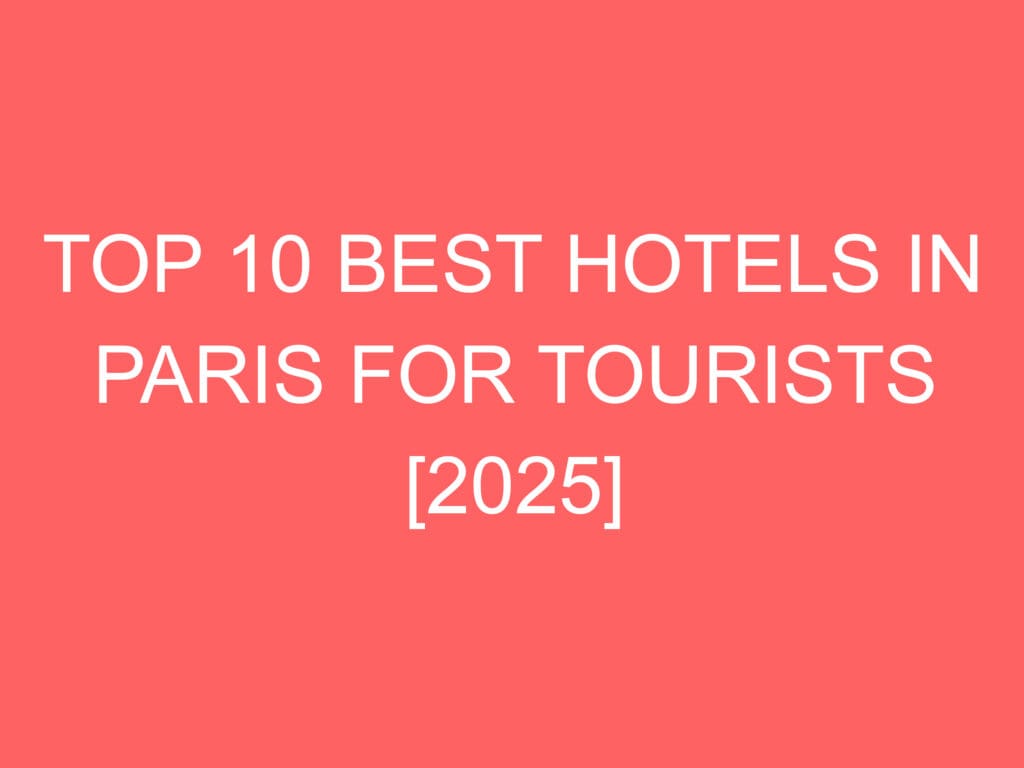 Best Hotels In Paris For Tourists - Museum Pass Paris