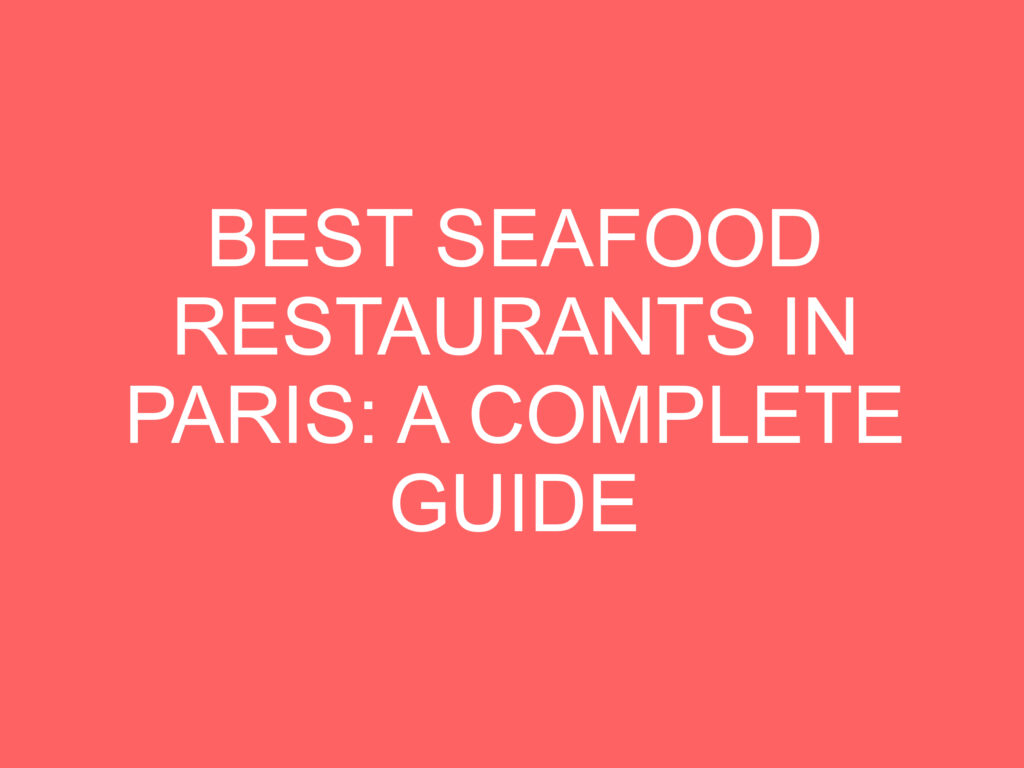Best Seafood Restaurants In Paris: A Complete Guide - Museum Pass Paris