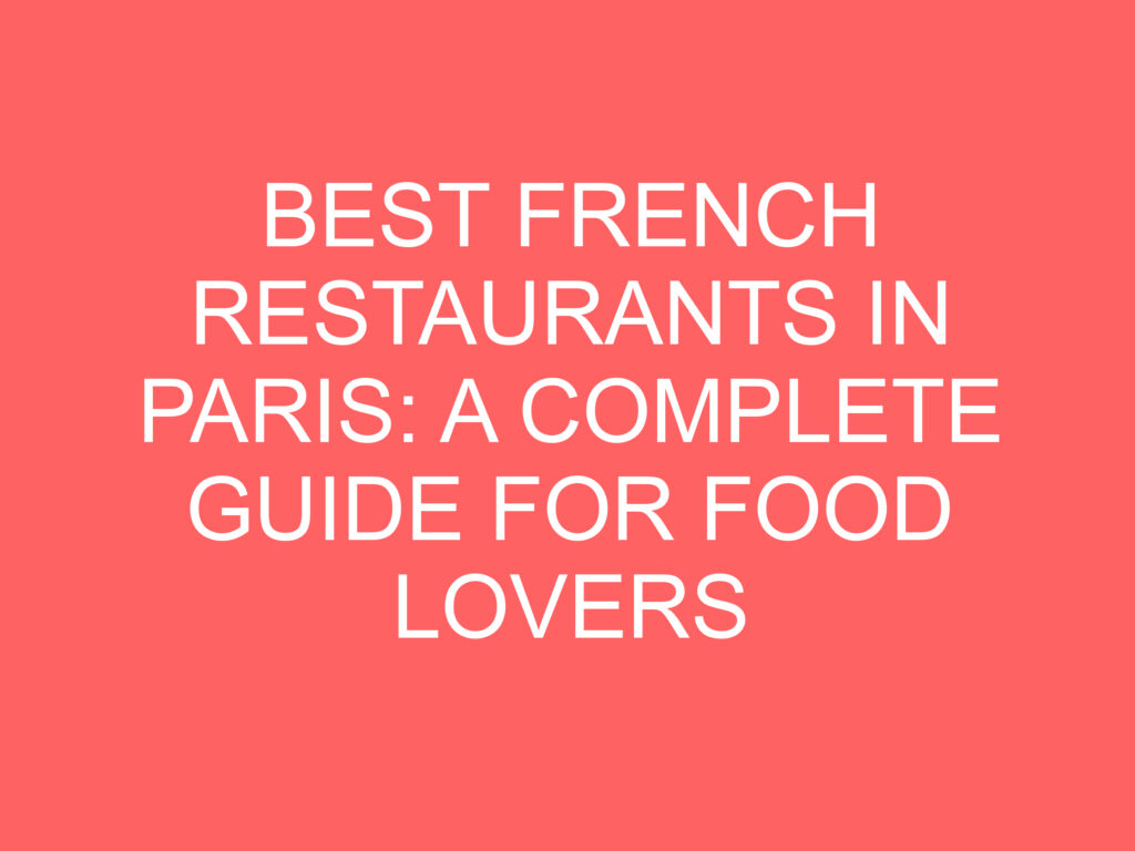 Best French Restaurants in Paris: A Complete Guide for Food Lovers ...
