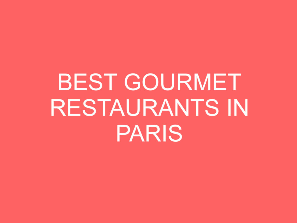 Best Gourmet Restaurants In Paris - Museum Pass Paris