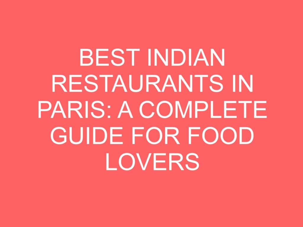Best Indian Restaurants In Paris: A Complete Guide For Food Lovers ...