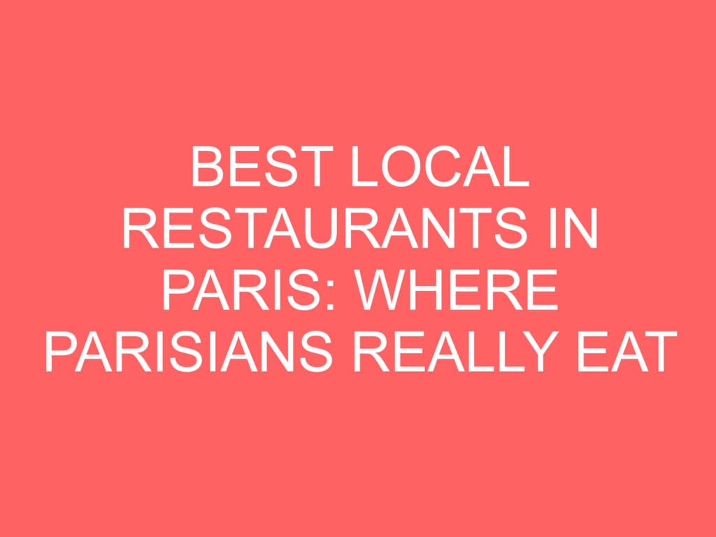 Best Local Restaurants In Paris: Where Parisians Really Eat - Museum ...