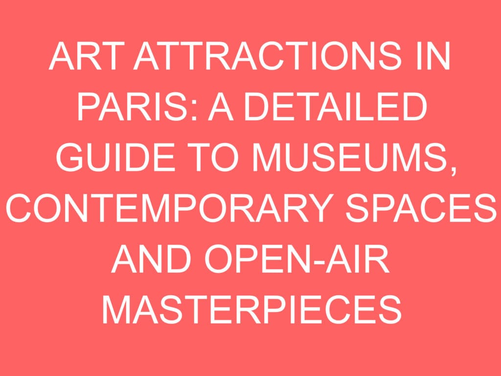 Art Attractions In Paris: A Detailed Guide To Museums, Contemporary ...